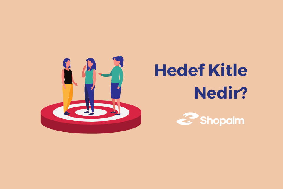 Hedef Kitle Nedir? - Shopalm